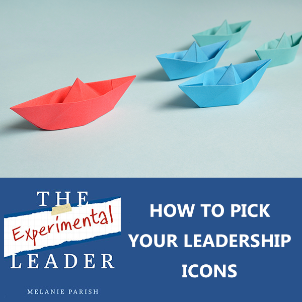 How to Pick your Leadership Icons - Experimental Leader
