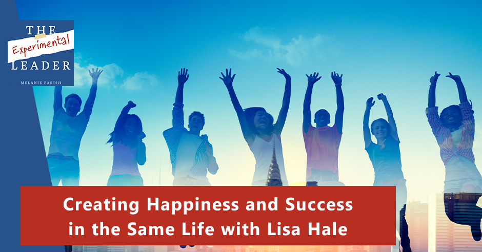 Creating Happiness and Success in the Same Life with Lisa Hale ...