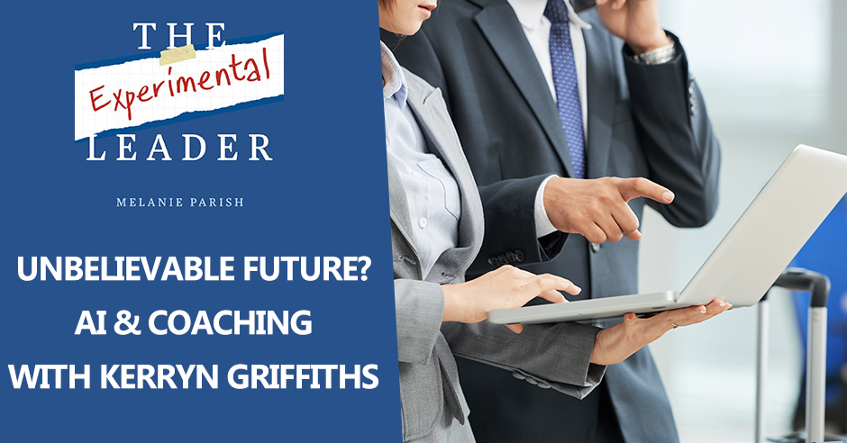 Unbelievable Future? AI and Coaching with Kerryn Griffiths - Melanie ...