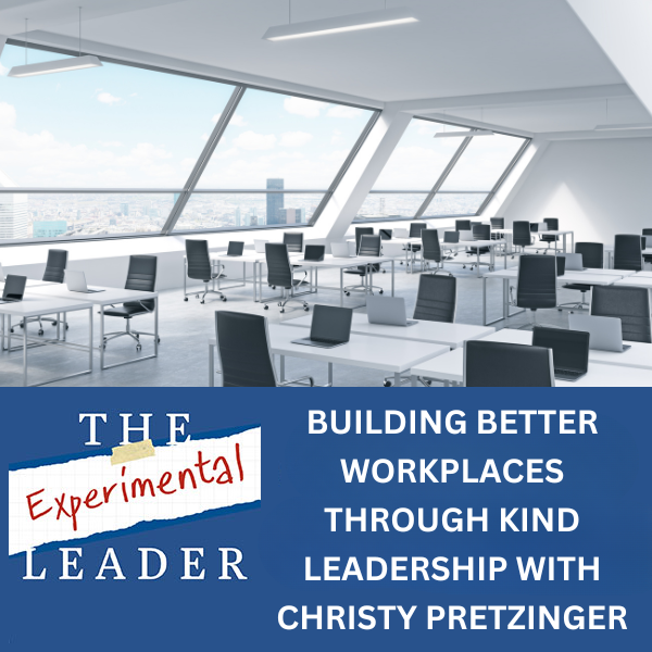 Building Better Workplaces Through Kind Leadership with Christy ...